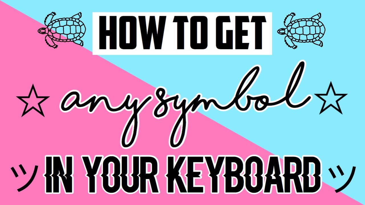How to get ANY SYMBOL in your keyboard!! ☆ - YouTube