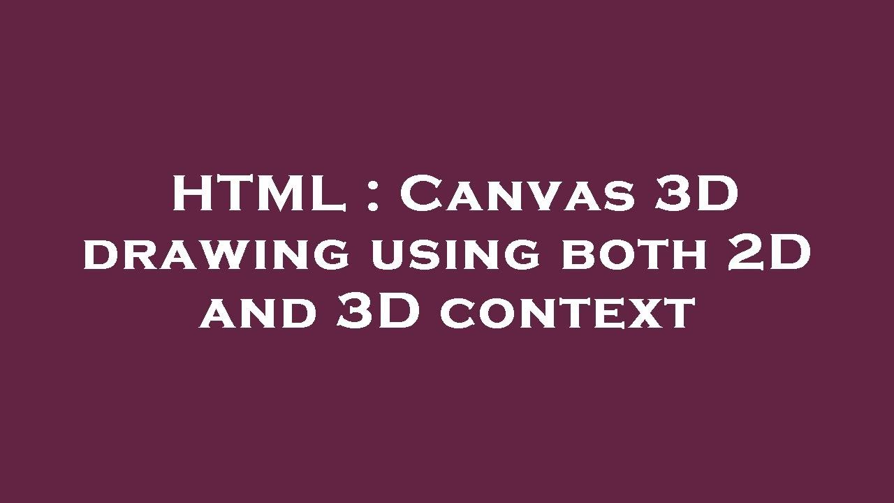 HTML : Canvas 3D drawing using both 2D and 3D context - YouTube