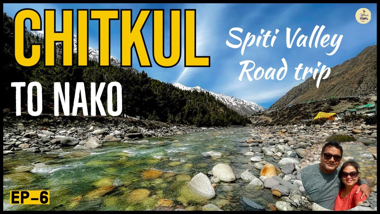 Chitkul to Nako - Uncovering the Beauty | Spiti Valley road trip 2023 ...