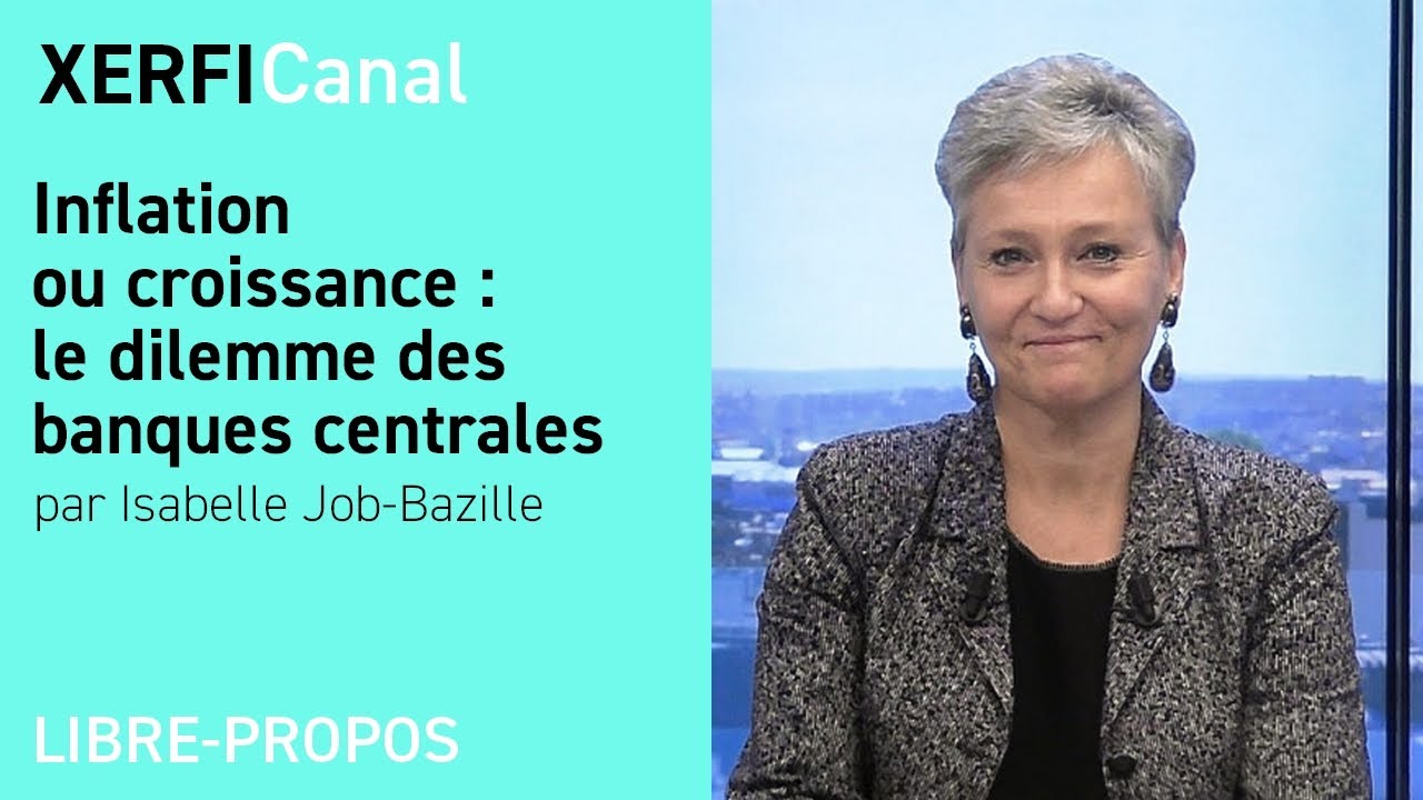 Inflation ou croissance : le dilemme des banques centrales [Isabelle ...
