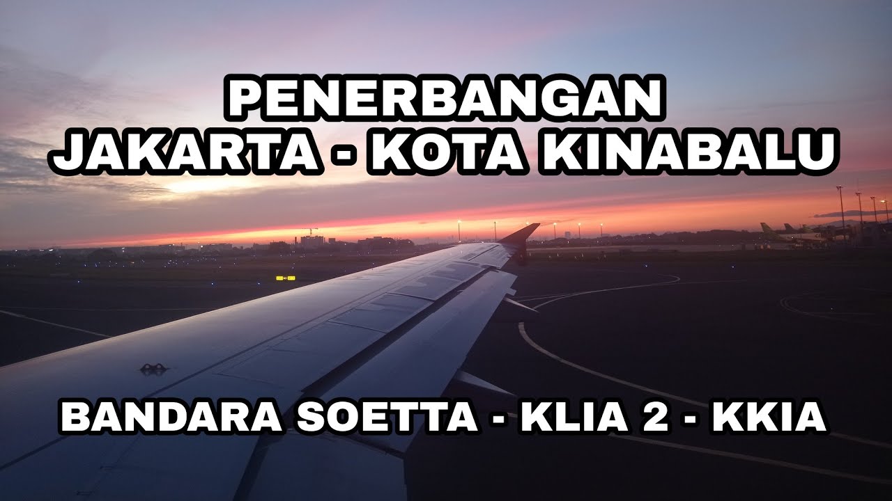 PENERBANGAN JAKARTA KE KOTA KINABALU !! BANDARA SOETTA - KLIA 2 - KKIA ...