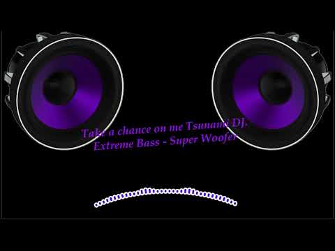 Take a chance on me Tsunami DJ. Version #TsunamiDJ Extreme Bass-Super ...
