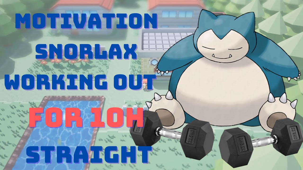 MOTIVATION SNORLAX WORKING OUT FOR 10 HOURS STRAIGHT - YouTube
