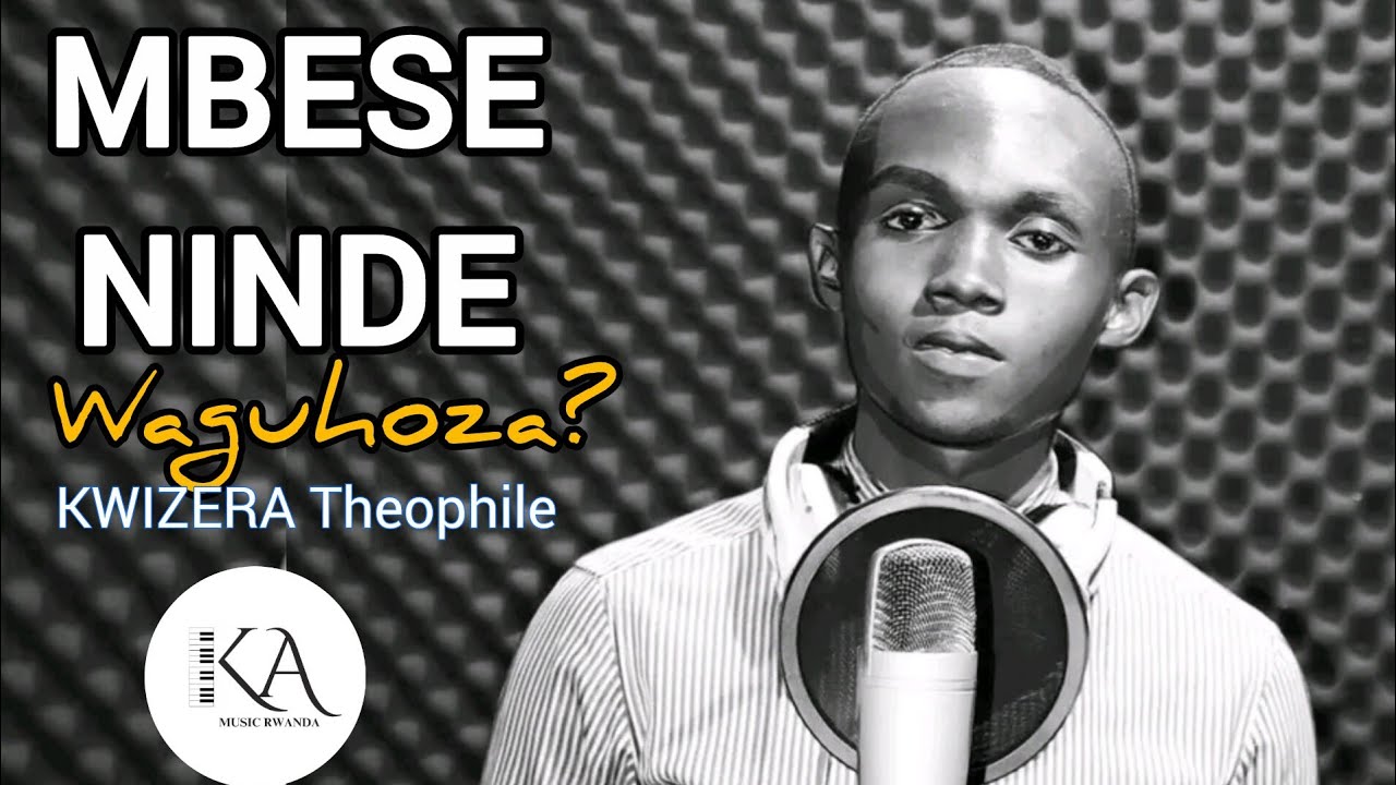 MBESE NINDE - Kwizera Theophile (Official Video Lyrics 2021) - YouTube