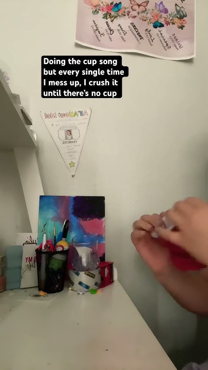Doing the cup song but every single time I mess up, I crushed the cup ...