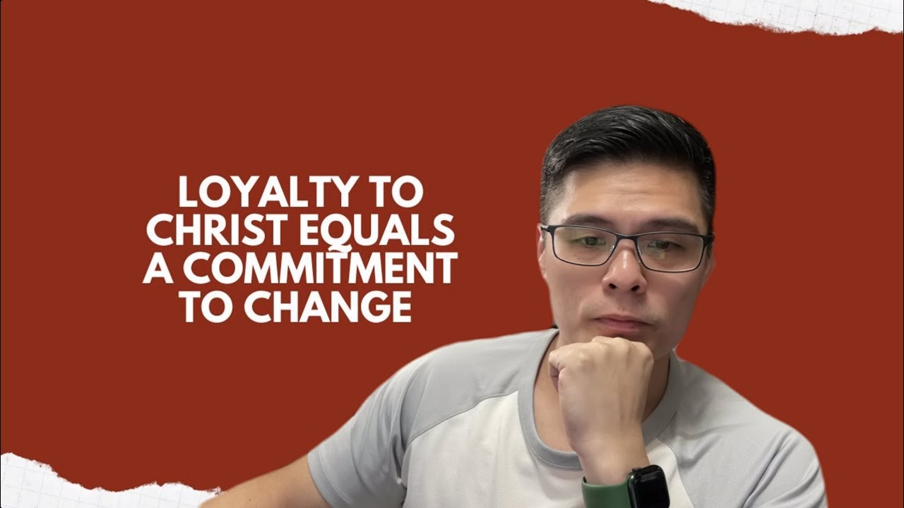 Loyalty to Christ Equals Commitment to Change (Part 4) - YouTube