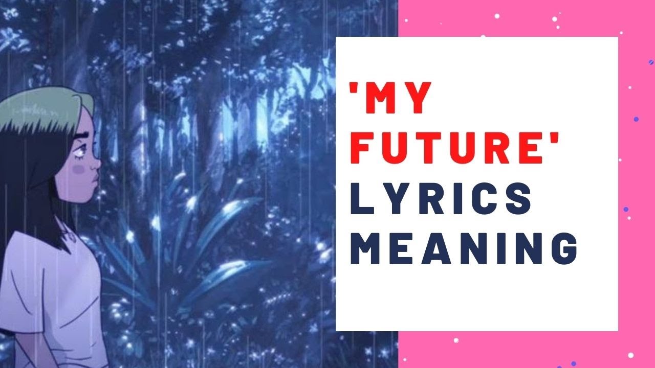 What Is Psychology Behind Billie Eilish ‘my future’ Lyrics Meaning ...