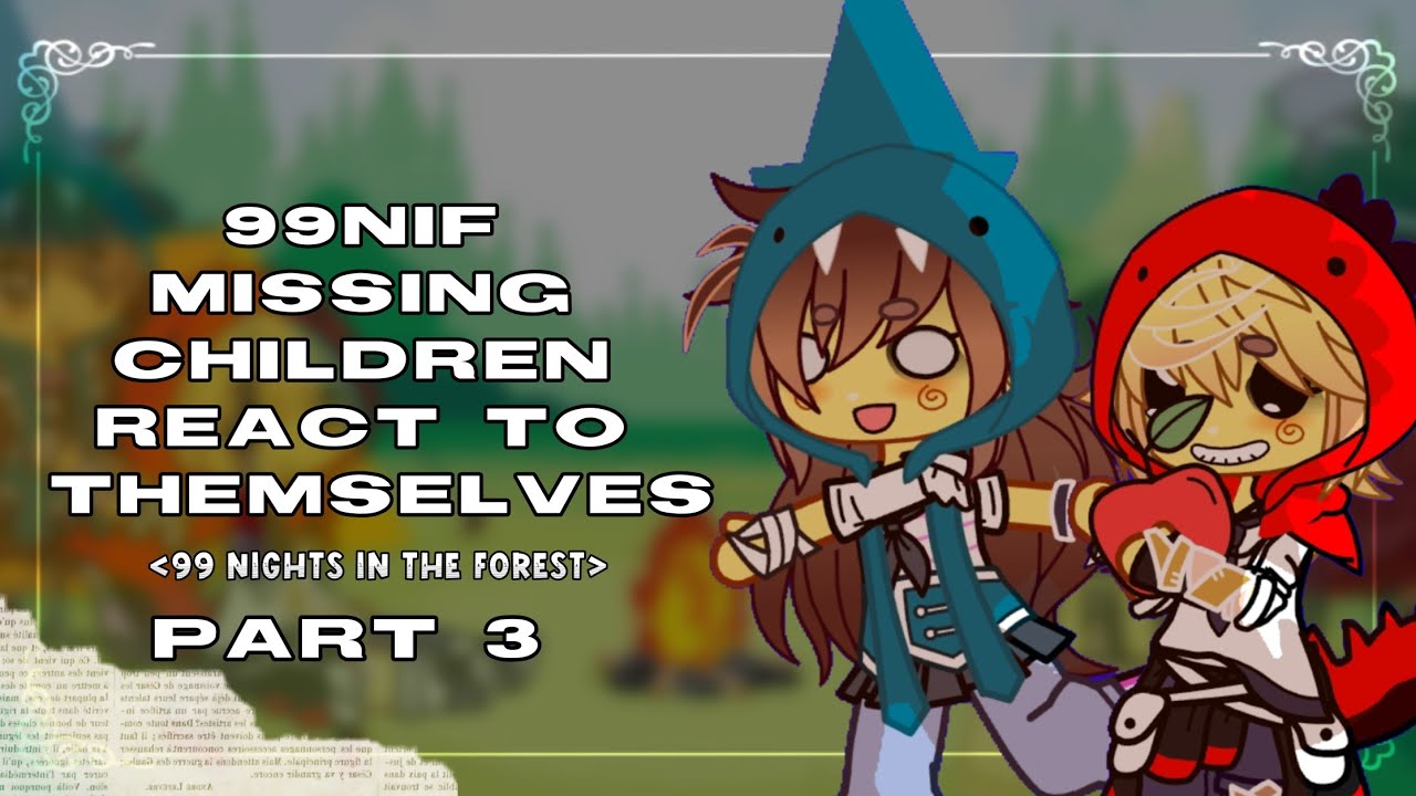 🌳🦌 ⋆˙ || Missing children react to themselves Pt.3 || 99 Nights in the Forest -- Gacha Club ...