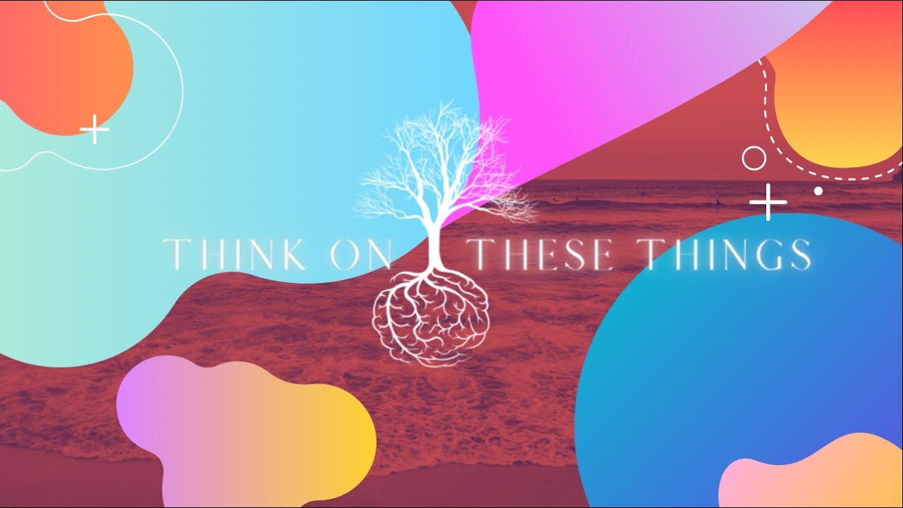 Think on These Things - An Introduction - YouTube
