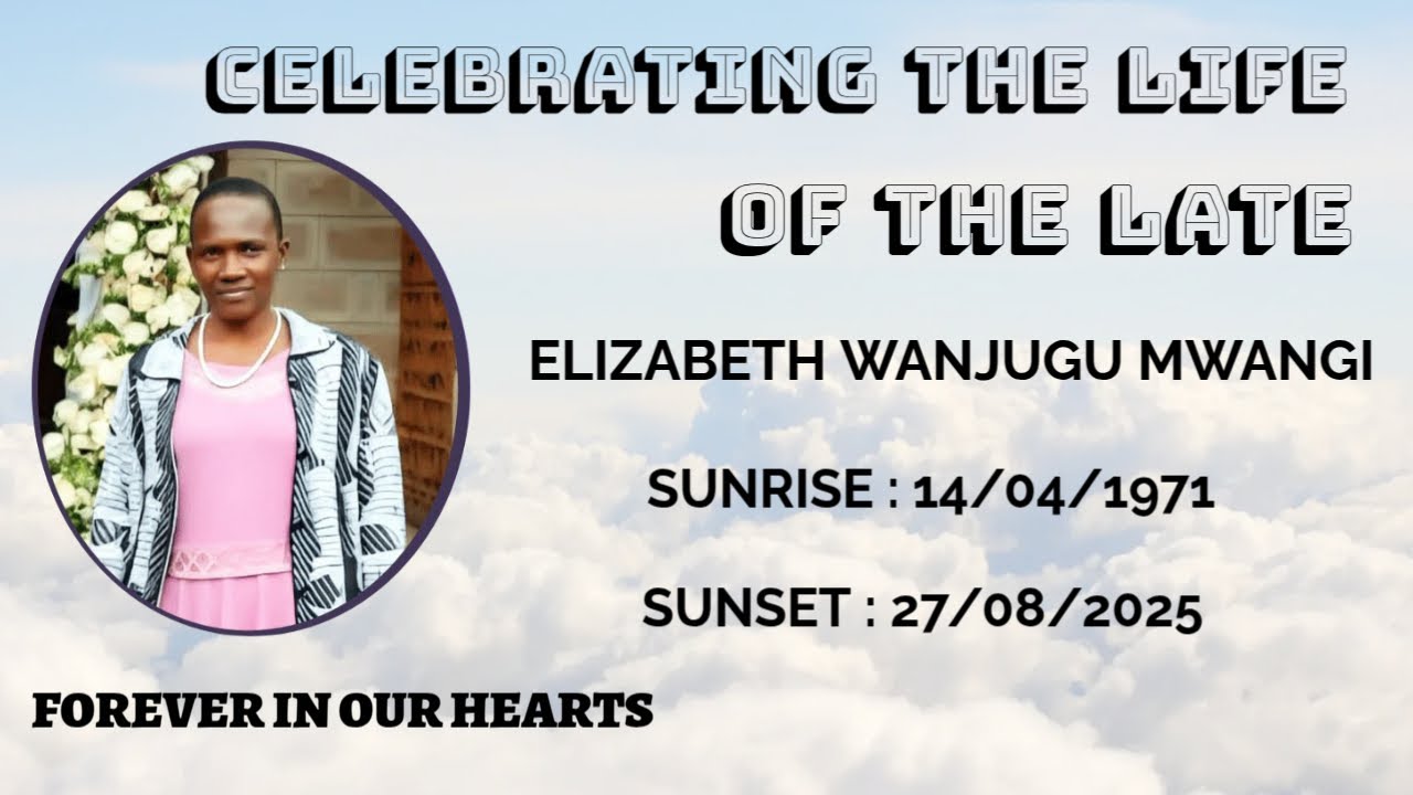 CELEBRATING THE LIFE OF ELIZABETH WANJUGU MWANGI (REPLAY FROM OFFERINGS ...