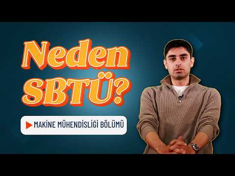 Neden SBTÜ ? l Yüksel Tarık Şimşek l Makine Mühendisliği Bölümü
