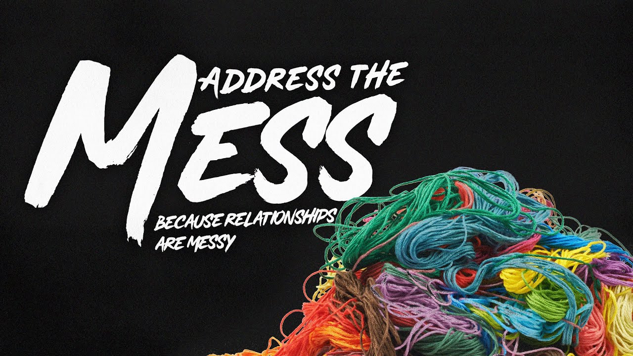 Relationship are Messy, but God is in the Mess! | Week 1 // Address the ...