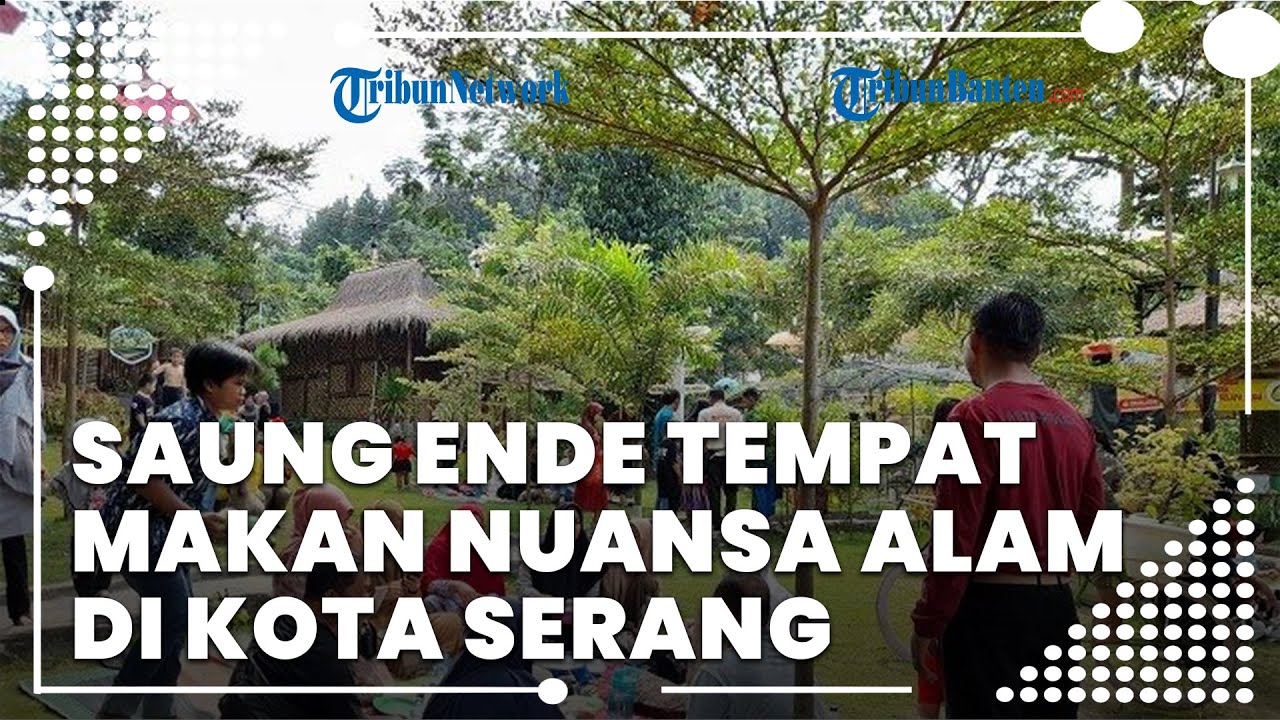 Cari Tempat Makan dengan Nuansa Alam di Serang? Saung Ende Cocok Jadi ...