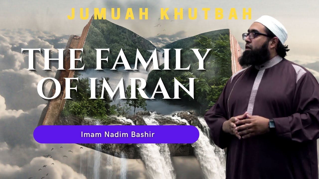 The Family of Imran | Imam Nadim Bashir | Jumuah Khutbah - YouTube