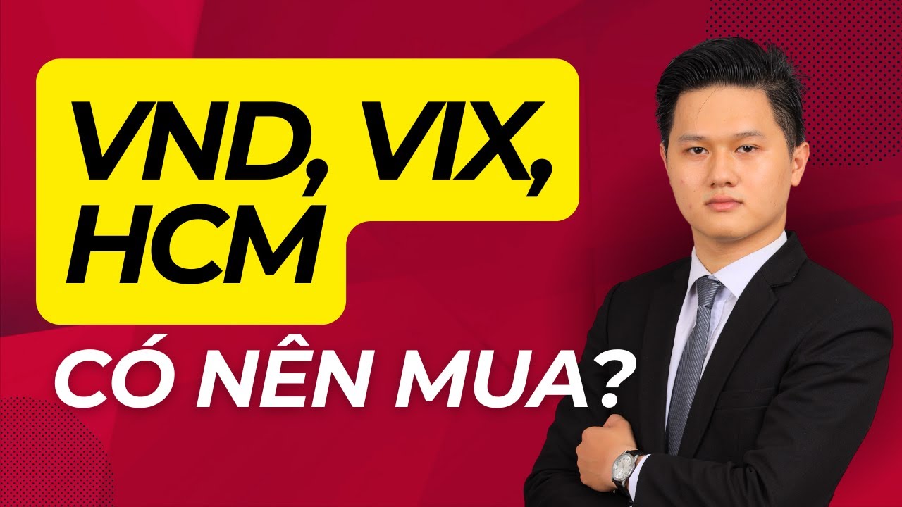 Cổ phiếu VND, VIX, HCM - Có nên mua lúc này? Bí quyết bắt chính xác xu ...