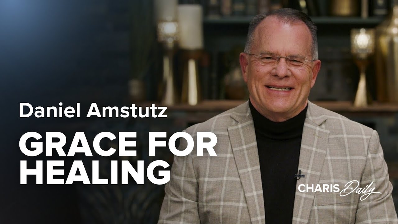 Grace for Healing - Daniel Amstutz - Charis Daily - Season 8 Ep. 16 ...