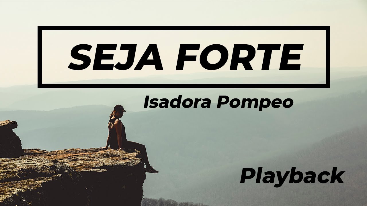 SEJA FORTE (Isadora Pompeo) - PLAYBACK Oficial c/ Backing Vocal e Letra ...