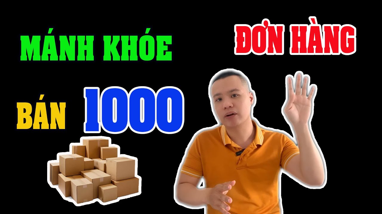 MÁNH KHÓE BÁN 1000 ĐƠN HÀNG - YouTube