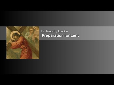 Preparation for Lent | Fr. Timothy Geckle - YouTube