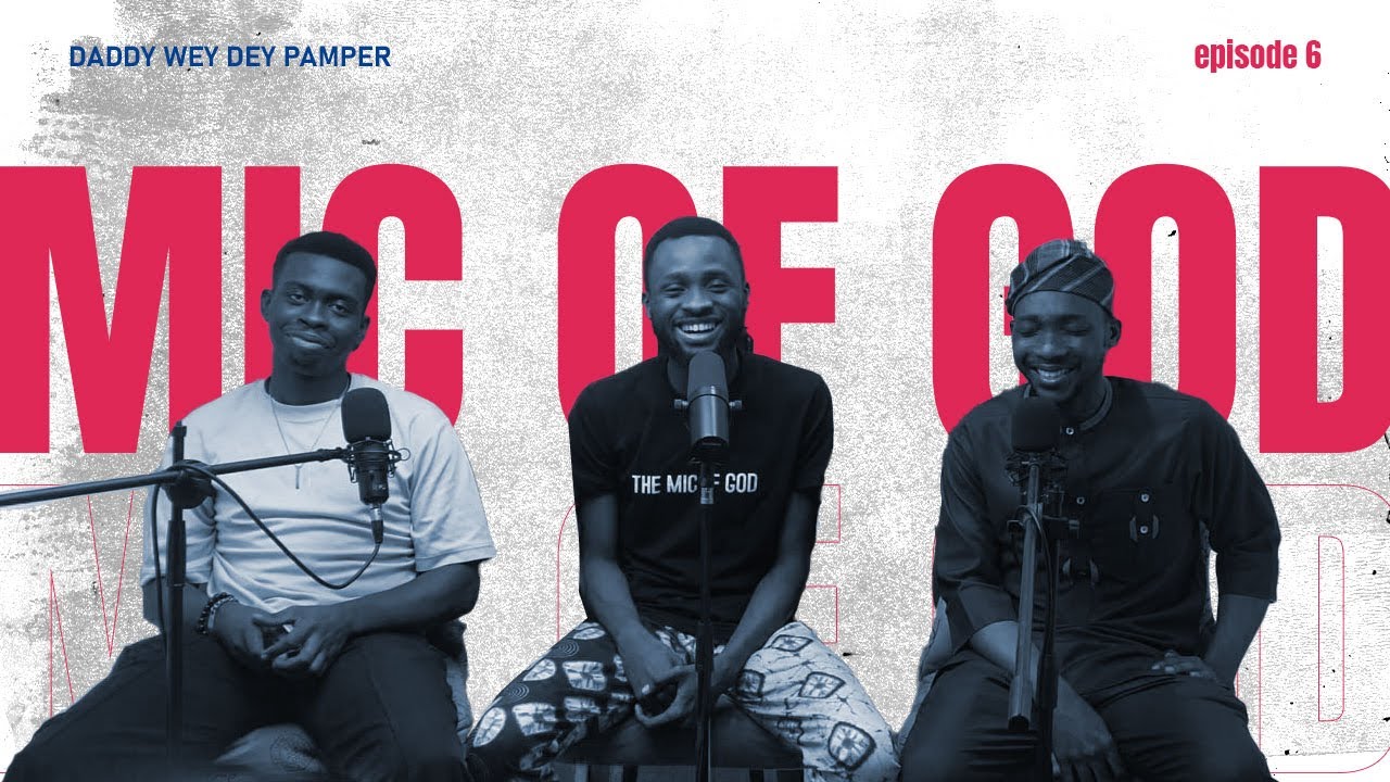 DADDY WEY DEY PAMPER | THE MIC OF GOD EPISODE 6 | EBUKA MIC, GOKE AND ...