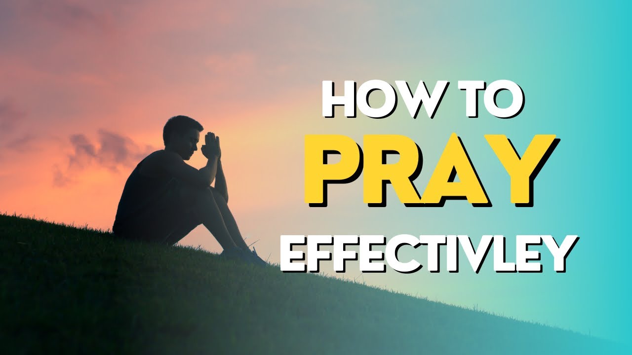 How To Pray Effectively Rep Your Faith Youtube