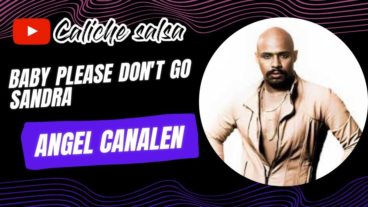Baby please don't go - Sandra / Angel Canales - YouTube