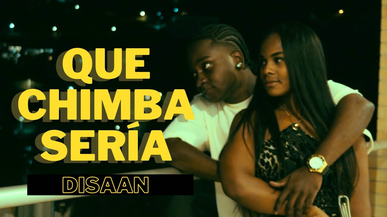 QUE CHIMBA SERIA - DISAAN (Video Oficial) - YouTube