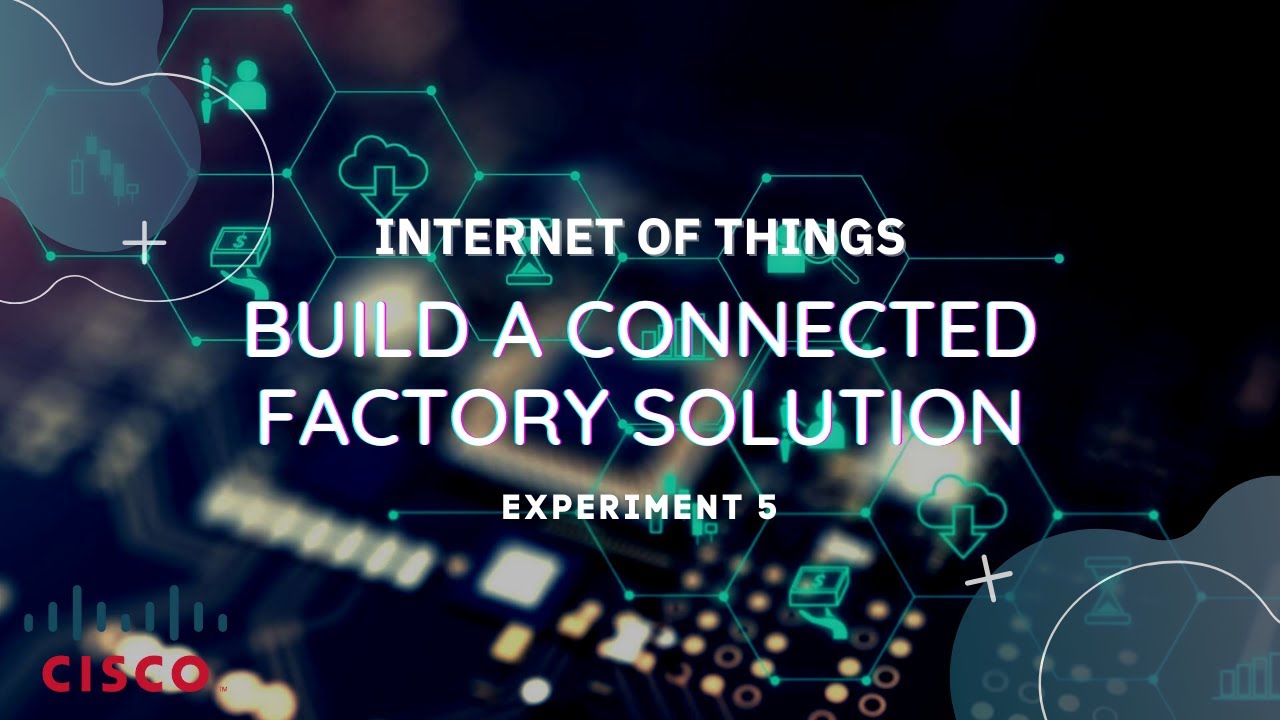 Internet of Things | Experiment 5 | CISCO | Build a Connected Factory ...
