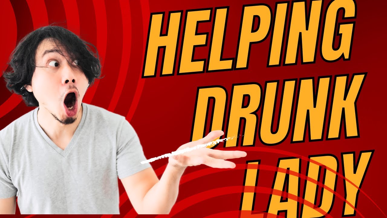 helping drunk lady - YouTube