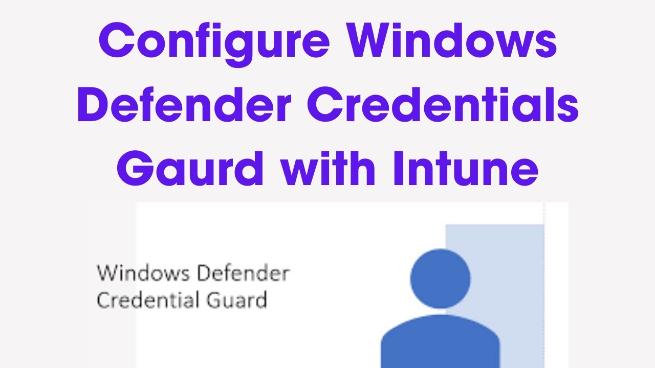 How to Set Up Windows Defender Credential Guard with Microsoft Intune ...