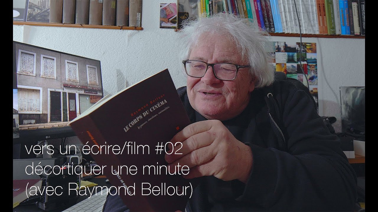 écrire-film #02 | décortiquer 1 minute (avec Raymond Bellour) - YouTube