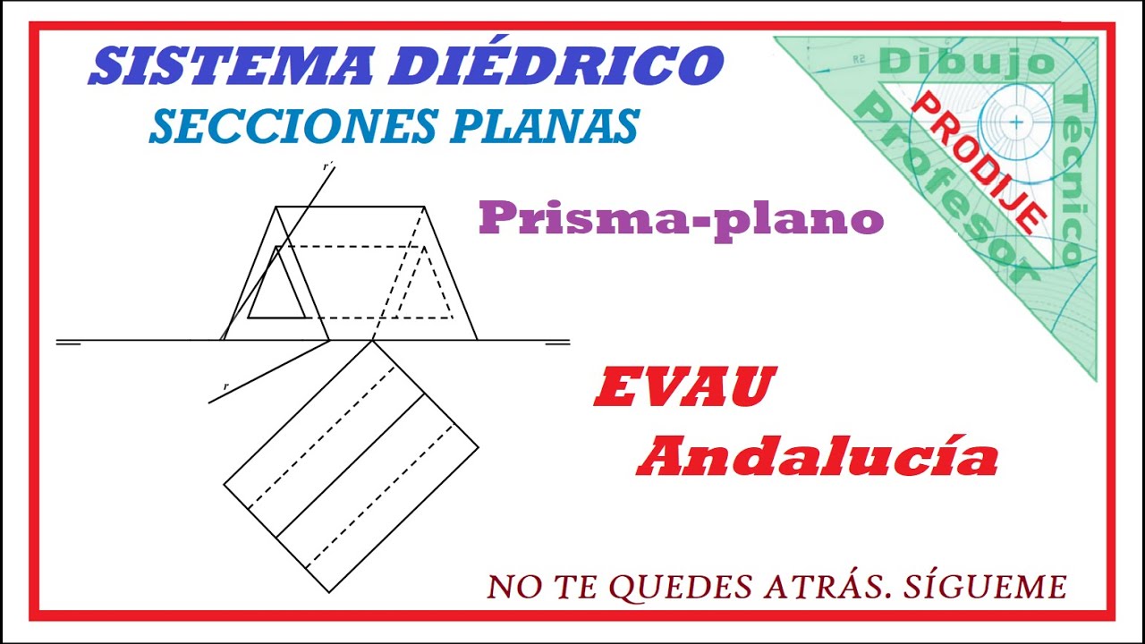 Diédrico. EVAU ANDALUCÍA 1.- SECCIÓN PRISMA TRIANGULAR CON PLANO ...