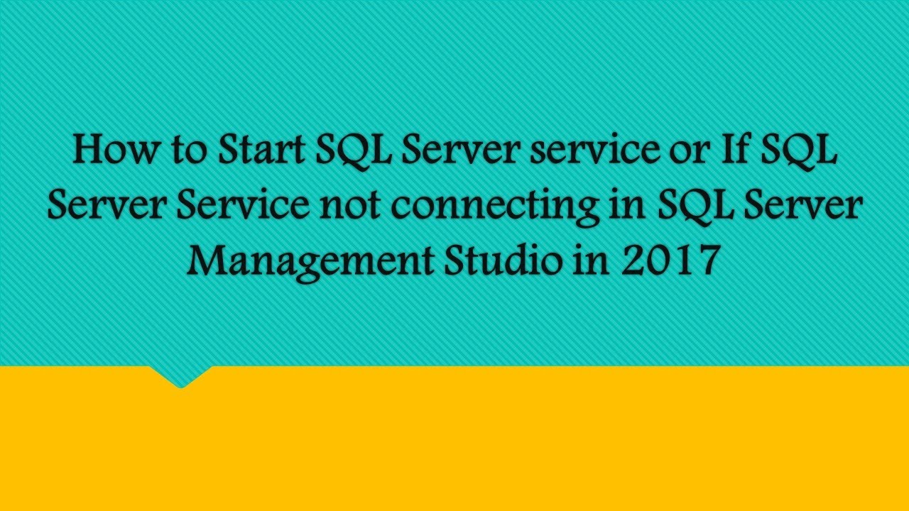 How to Start SQL Server service or If Service not connecting in SQL ...