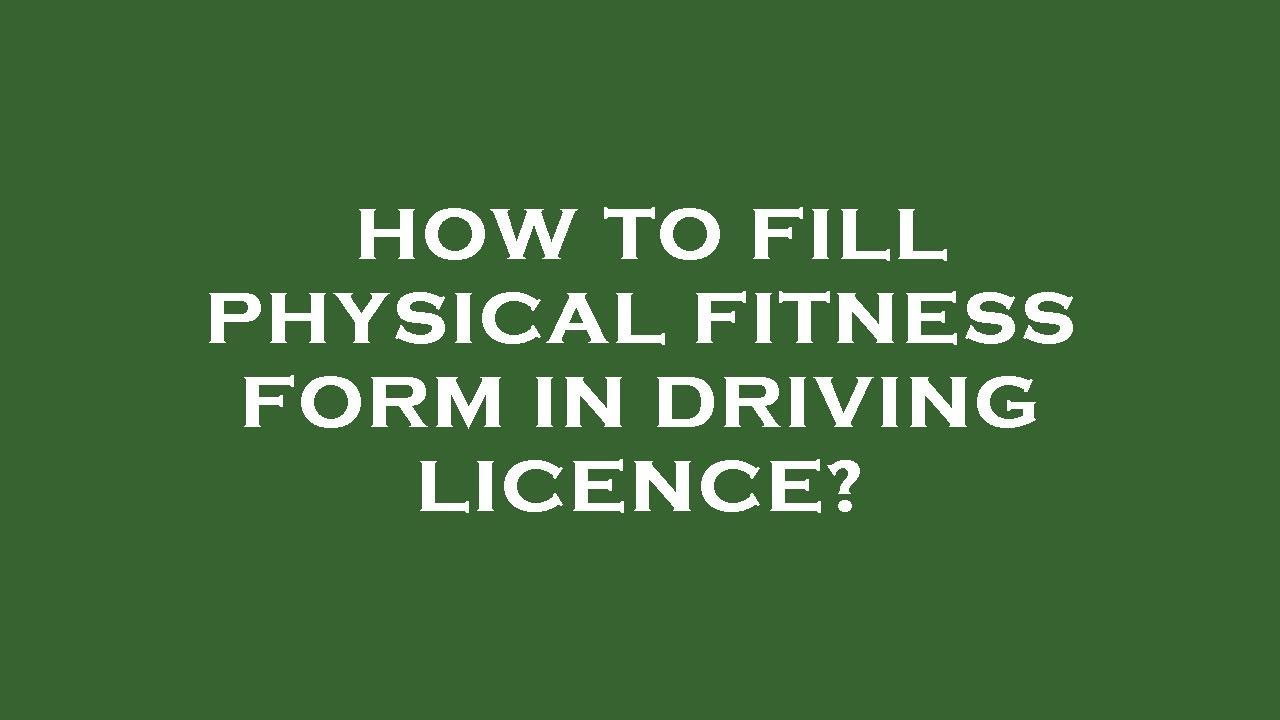 How to fill physical fitness form in driving licence? - YouTube