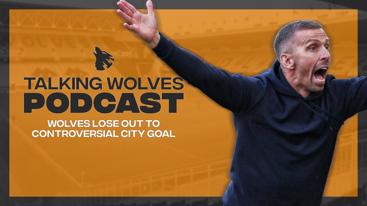 Wolves Lose Out To Controversial City Goal - Talking Wolves Podcast ...