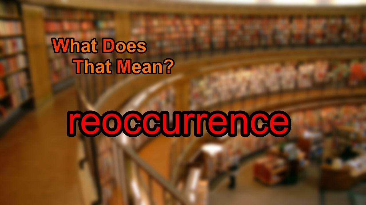 What does reoccurrence mean? - YouTube