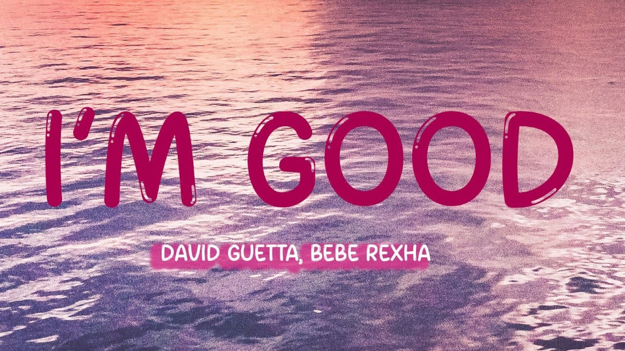 David Guetta, Bebe Rexha - I'm good (Blue) LYRICS "I'm good, yeah, I'm ...