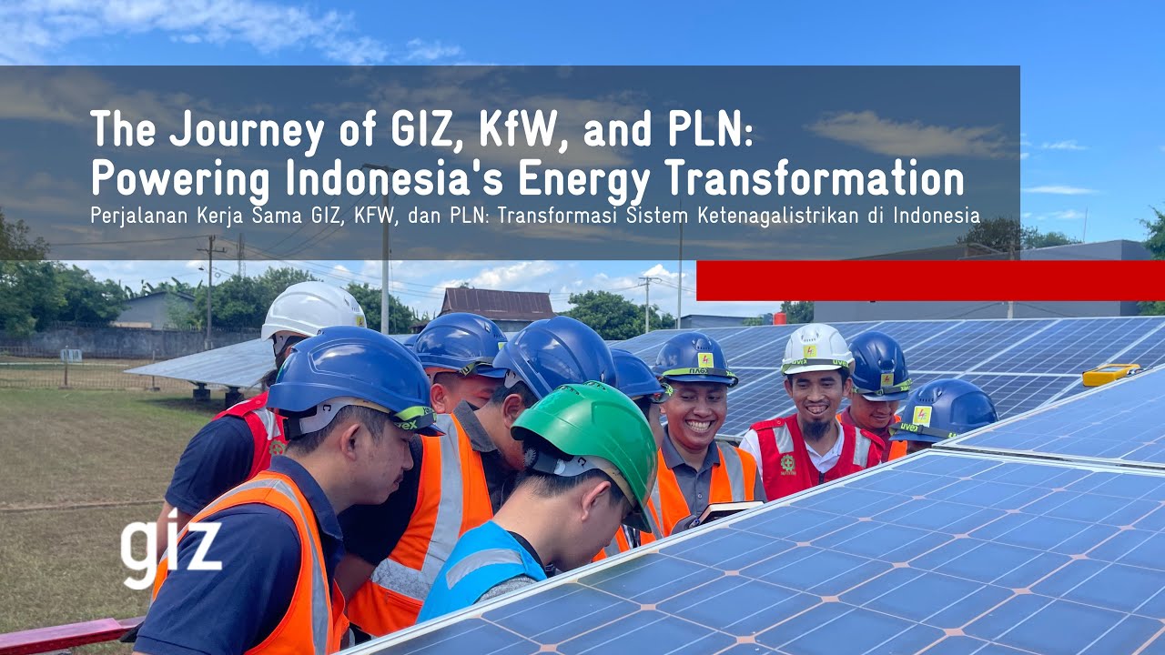 The Journey of GIZ, KfW, and PLN: Powering Indonesia's Energy ...