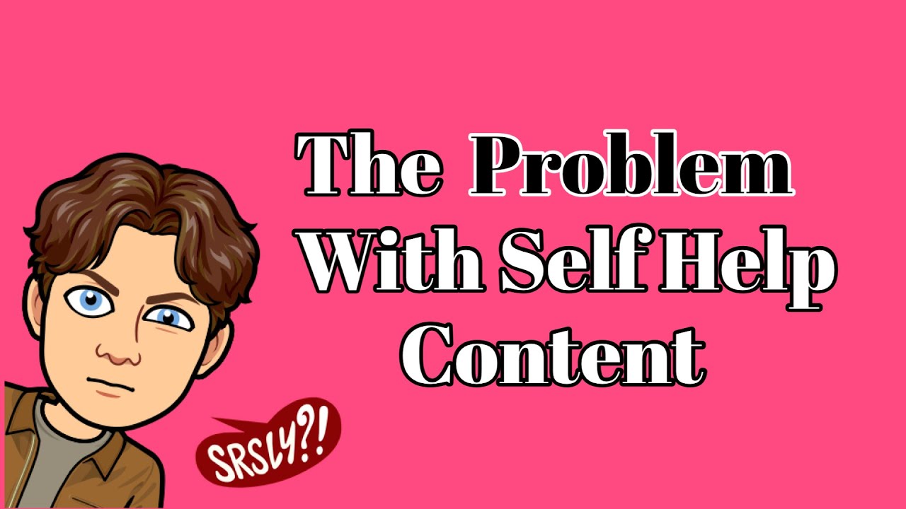 The Problem With Self Help Content! - YouTube