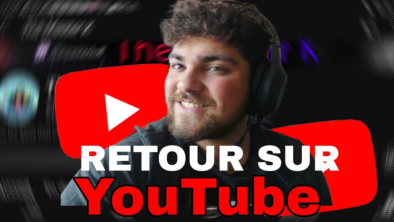 MON RETOUR SUR YOUTUBE !! - YouTube