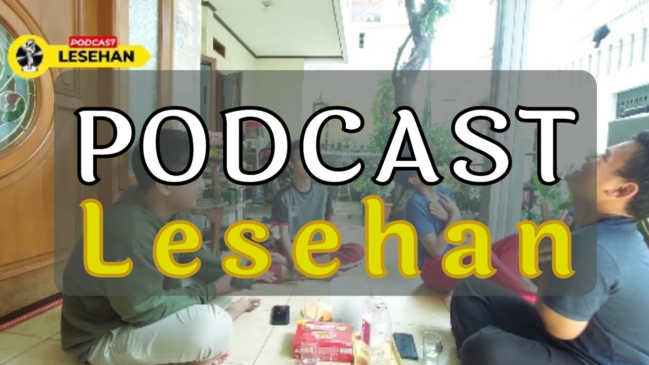 [PODCAST LESEHAN] Ngobrolin liburan sampe sekolahan !? - YouTube