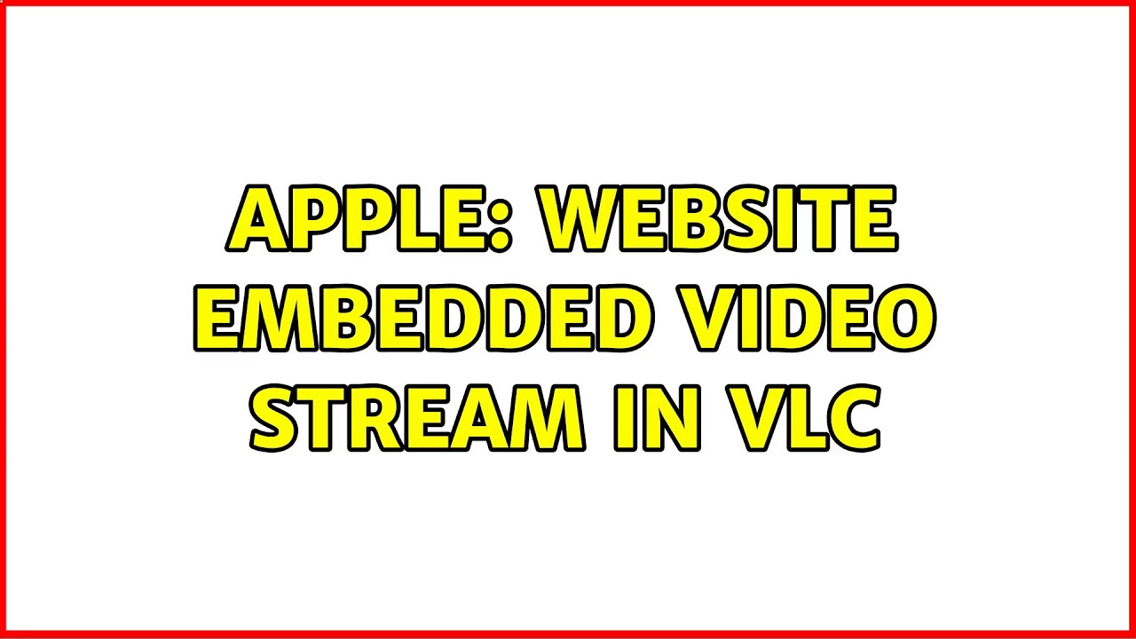 Apple: Website embedded video stream in VLC (2 Solutions!!) - YouTube