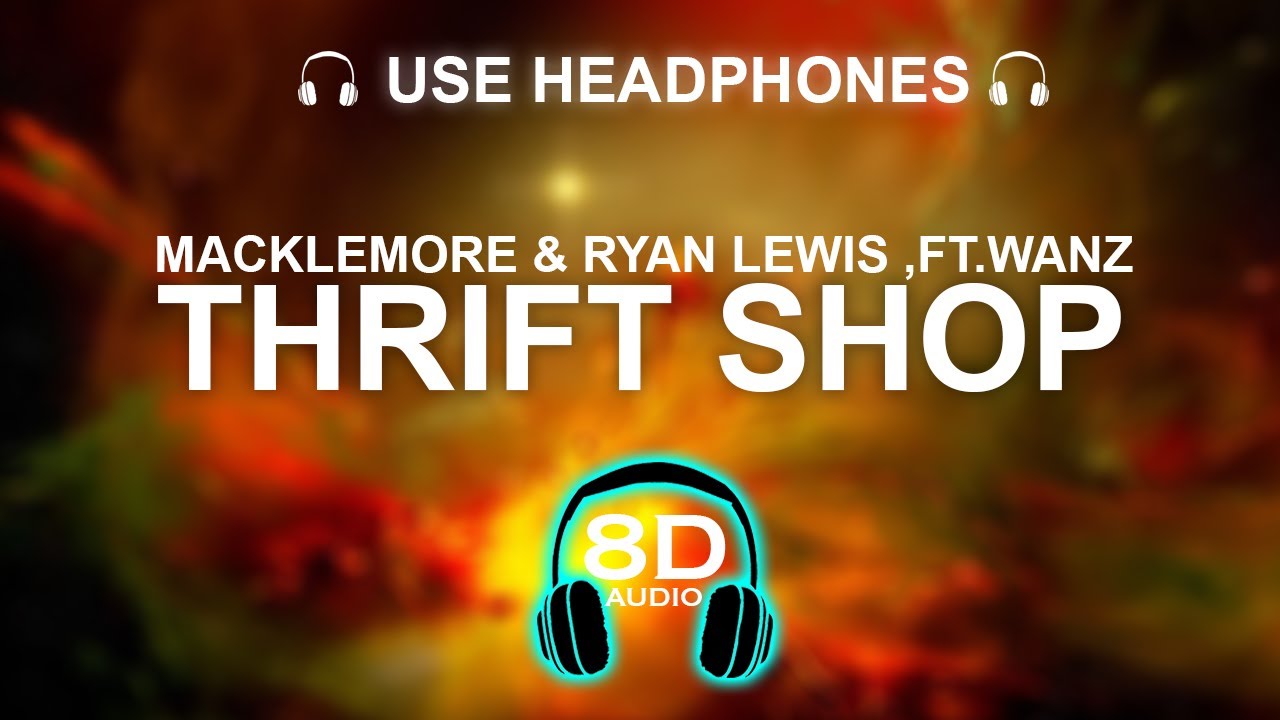 MACKLEMORE & RYAN LEWIS - THRIFT SHOP 8D SONG | BASS BOOSTED - YouTube ...