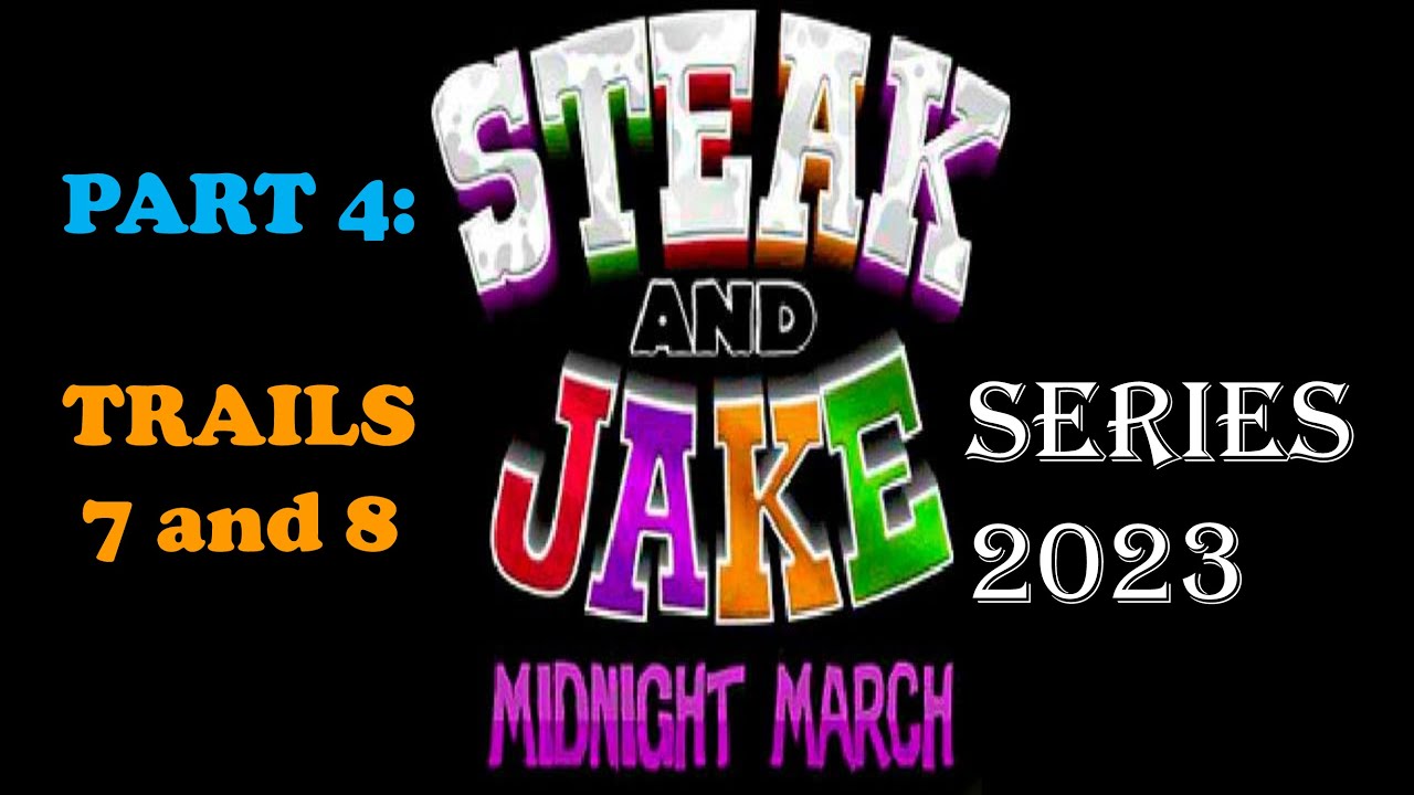 STEAK AND JAKE: MIDNIGHT MARCH 2023 | Part 4 - Playing Trails 7 and 8 ...