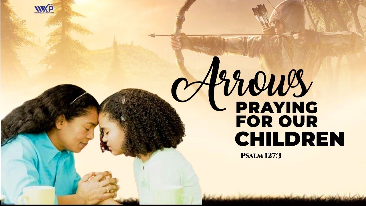 Arrows: Praying For Our Children || The Well XP || 23|10|23 - YouTube