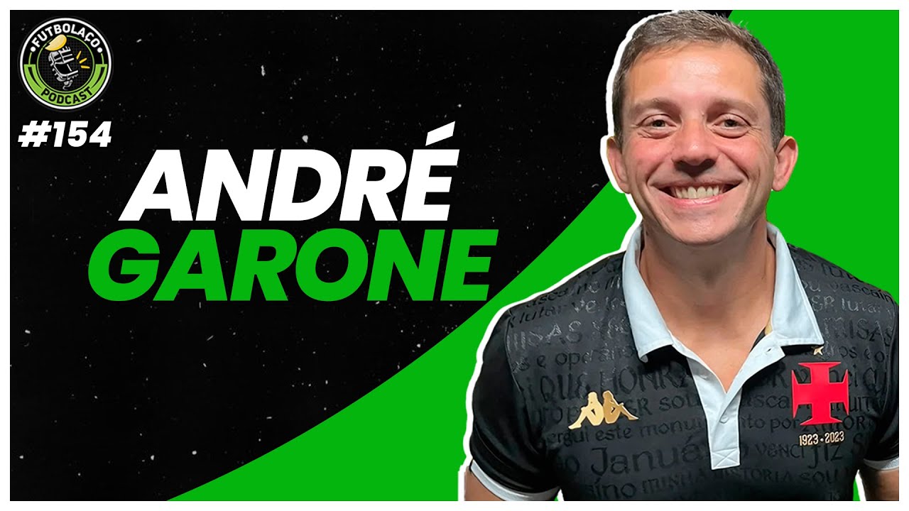 ANDRÉ GARONE - FUTBOLAÇO PODCAST #154 - YouTube