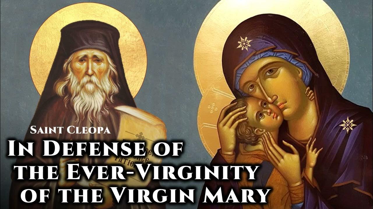 In Defense of the Ever-Virginity of the Virgin Mary - Elder Cleopa of ...