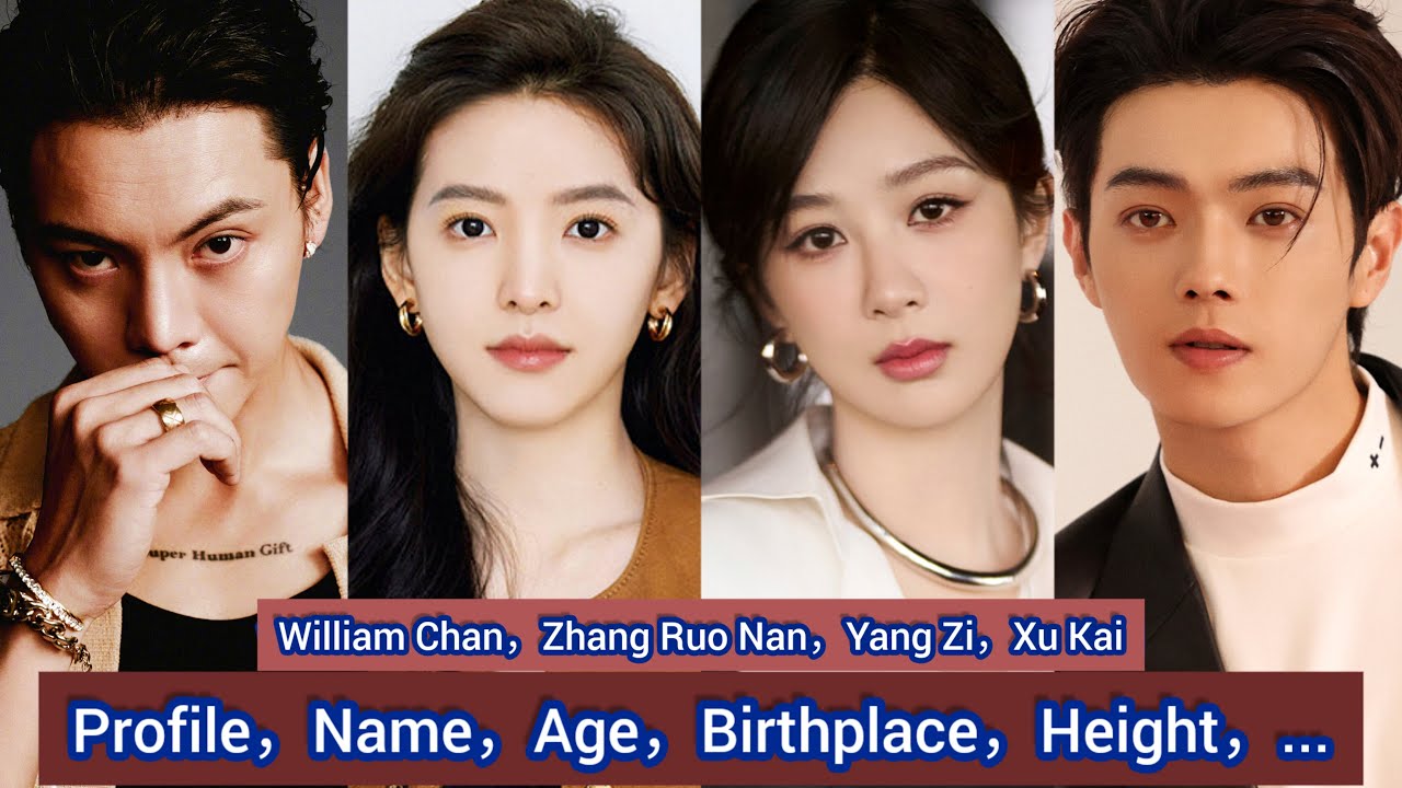 William Chan，Zhang Ruo Nan，Yang Zi，Xu Kai | Profile，Name，Age，Birthplace ...