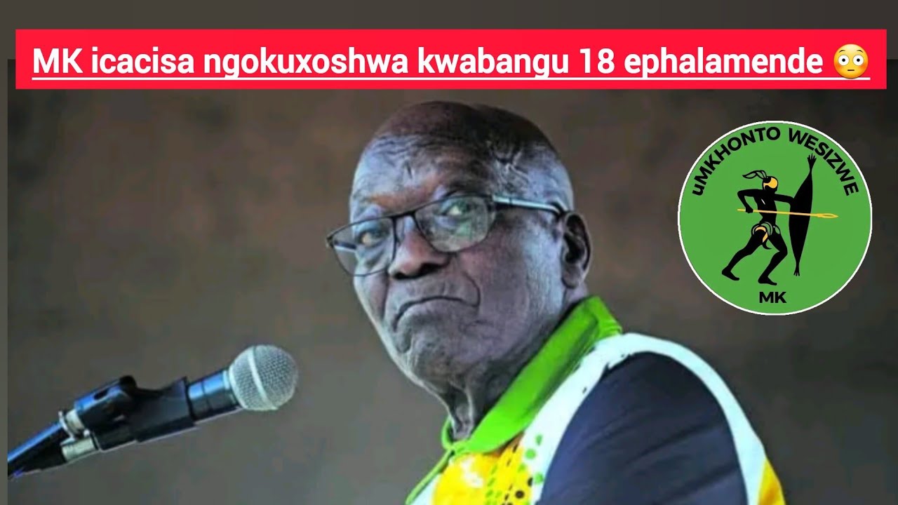 EZINGENAYO: MK icacisa ngokuxoshwa kwabangu 18 ephalamende abamele MK ...