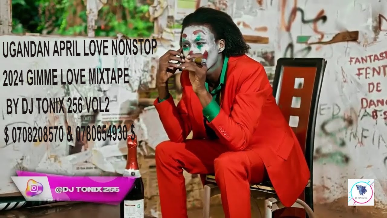 UGANDAN APRIL LOVE NONSTOP 2024 GIMME LOVE MIXTAPE BY DJ TONIX 256 VOL2 ...